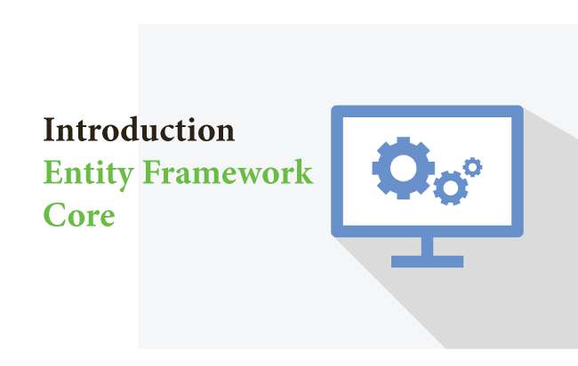 Introduction to Entity Framework Core Introduction to Entity Framework Core